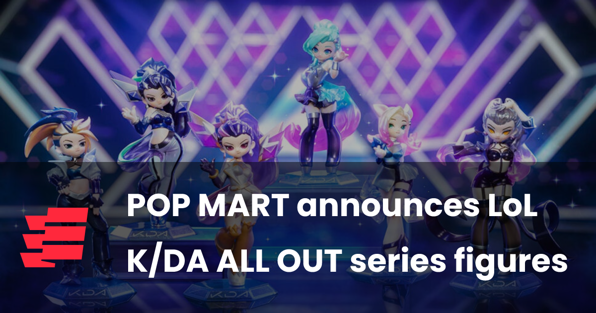 POP MART announces LoL K/DA ALL OUT series figures | esports.gg
