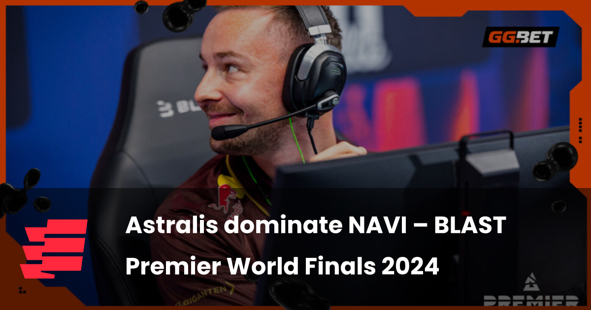 Astralis dominate NAVI – BLAST Premier World Finals 2024 | esports.gg
