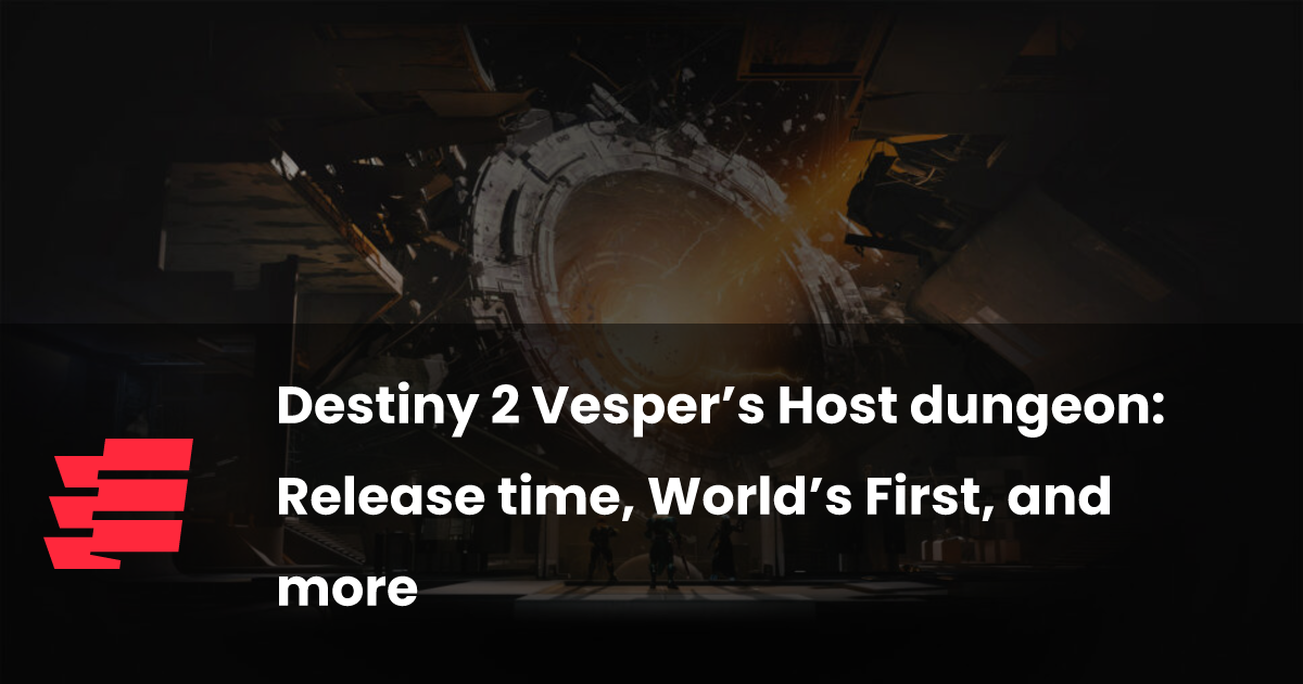 Destiny 2 Vesper’s Host dungeon: Release time, World’s First, and more | esports.gg