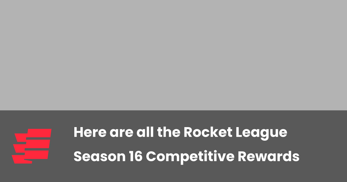 Here are all the Rocket League Season 16 Competitive Rewards | esports.gg