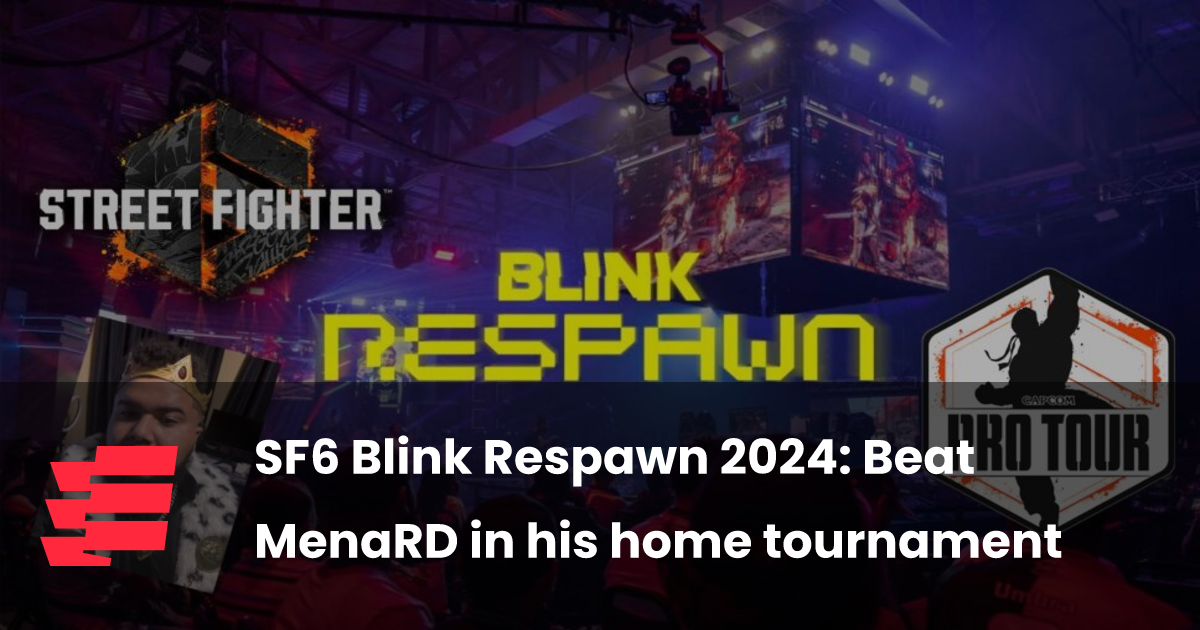 SF6 Blink Respawn 2024: Beat MenaRD in his home tournament | esports.gg
