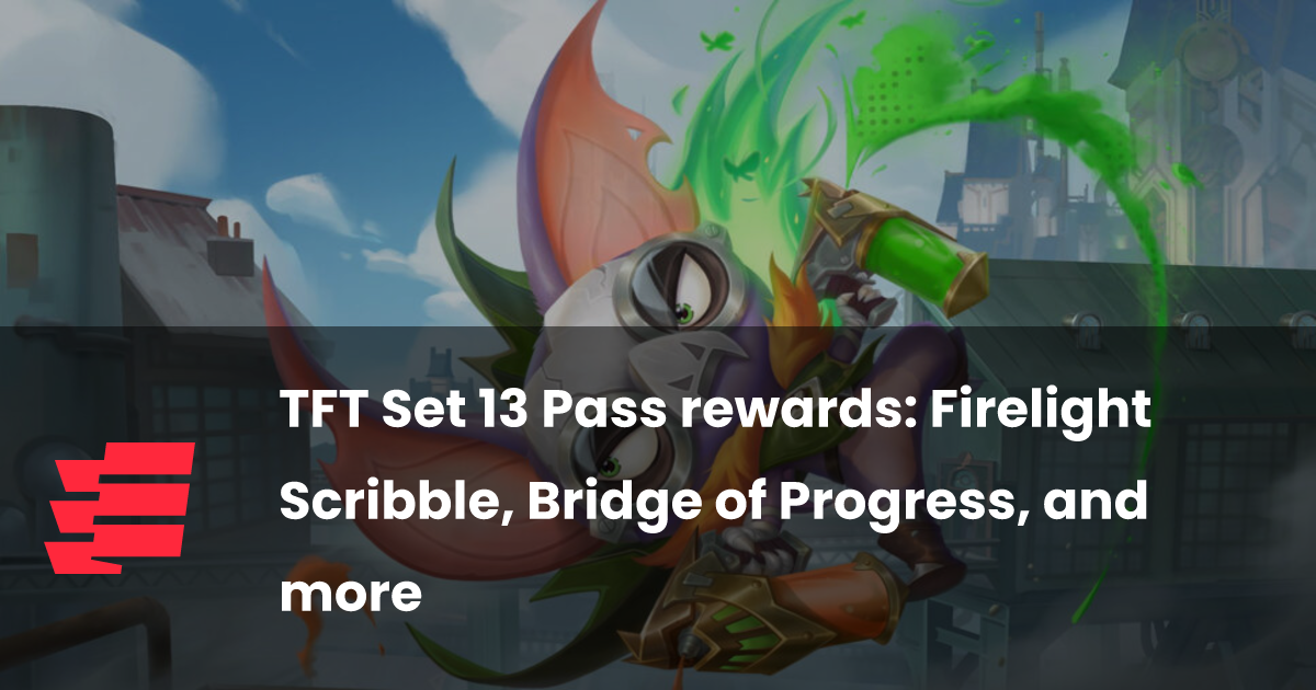 TFT Set 13 Pass rewards: Firelight Scribble, Bridge of Progress, and ...