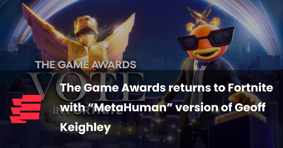 The Game Awards returns to Fortnite with “MetaHuman” version of Geoff ...