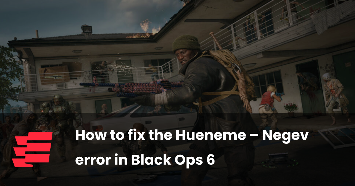 How to fix the Hueneme – Negev error in Black Ops 6 | esports.gg