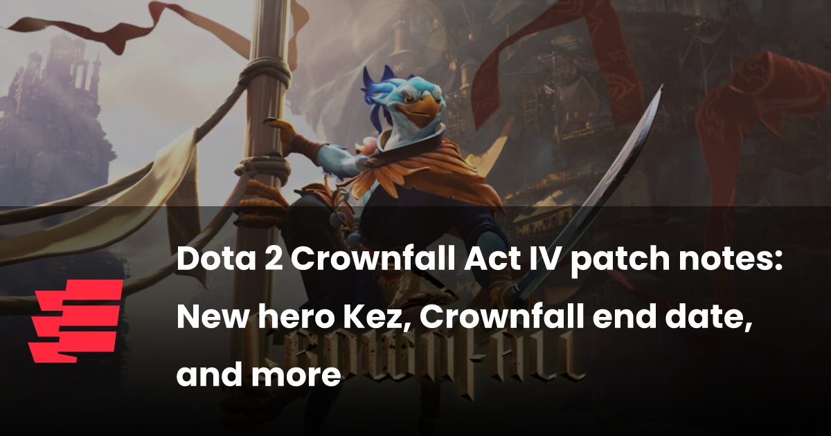 Dota 2 Crownfall Act IV patch notes: New hero Kez, Crownfall end date ...