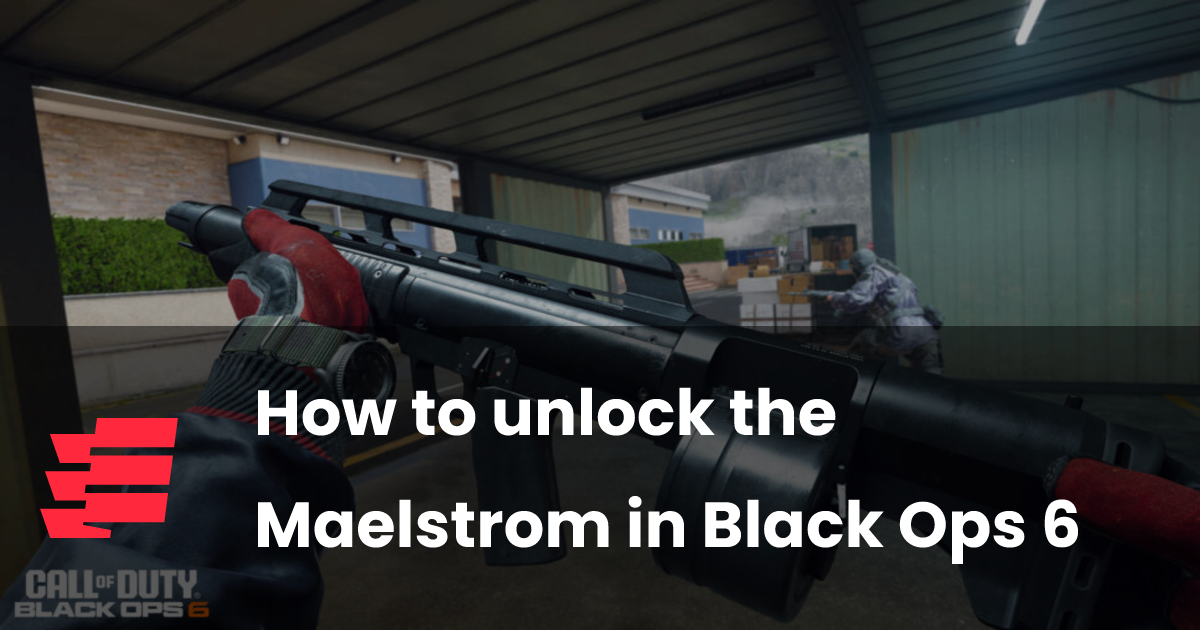 How to unlock the Maelstrom in Black Ops 6 | esports.gg