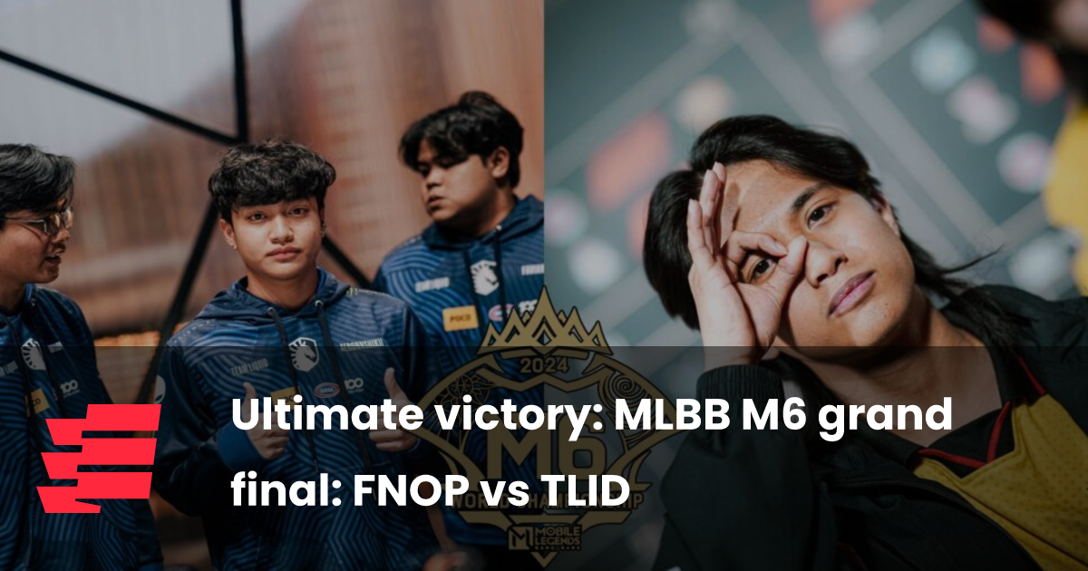 Ultimate victory: MLBB M6 grand final: FNOP vs TLID | esports.gg