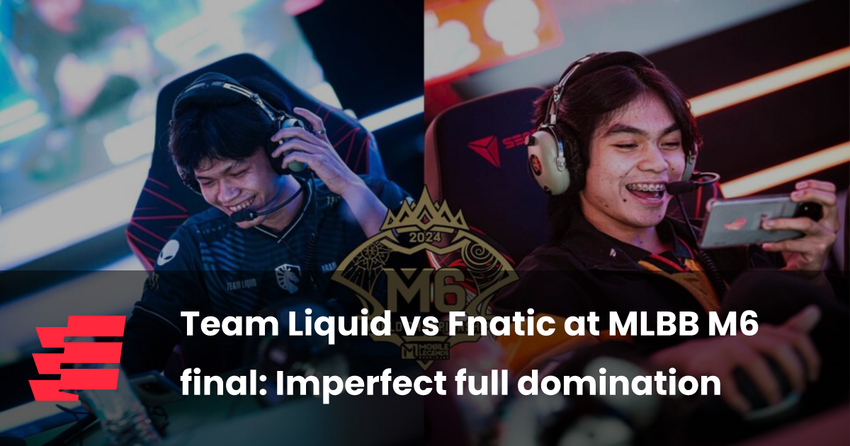 Team Liquid vs Fnatic at MLBB M6 final: Imperfect full domination ...