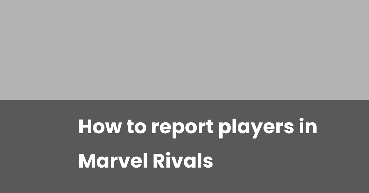 How to report players in Marvel Rivals | esports.gg