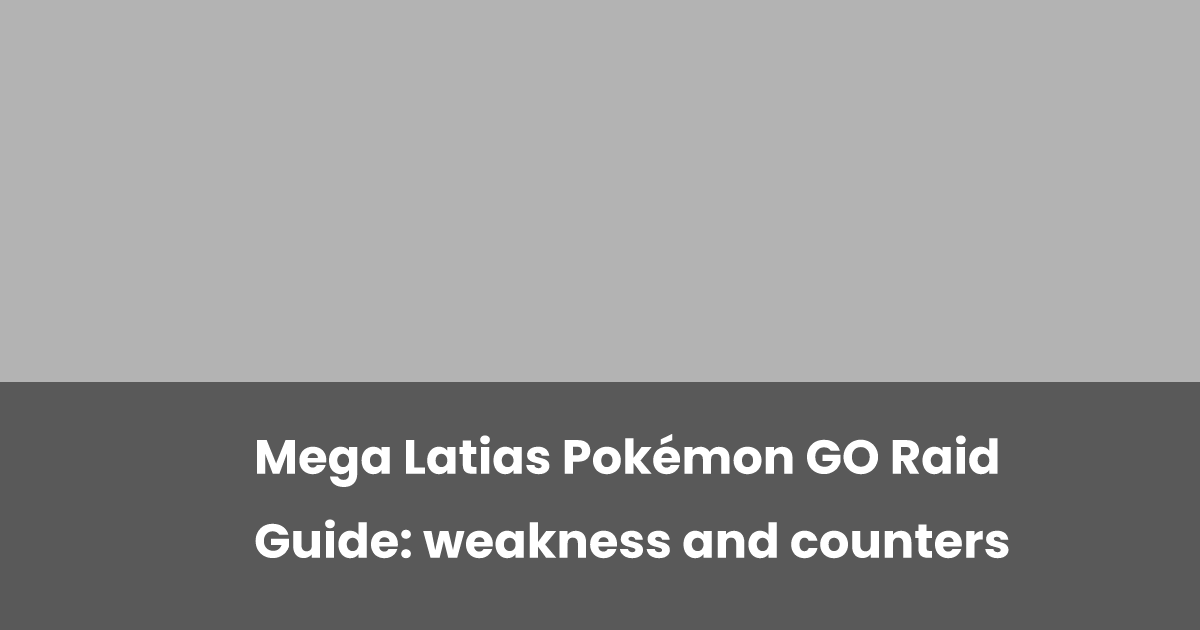 Mega Latias Pokémon GO Raid Guide: weakness and counters | esports.gg