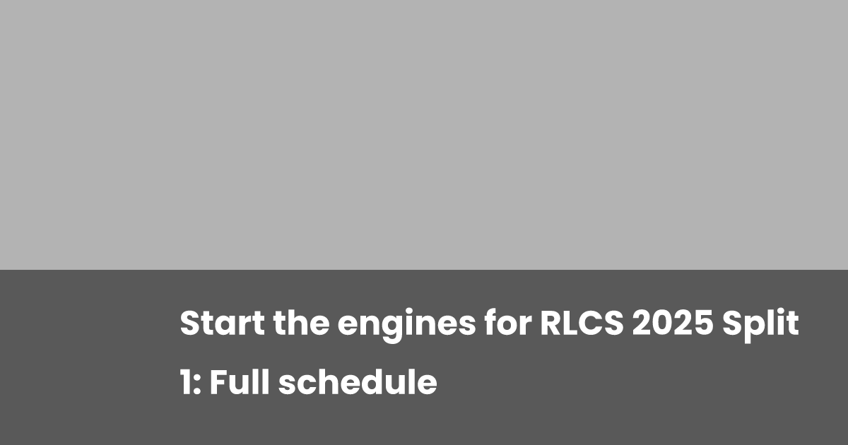 Start the engines for RLCS 2025 Split 1: Full schedule | esports.gg