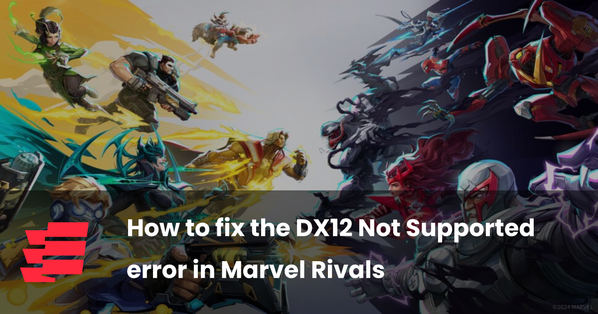 How to fix the DX12 Not Supported error in Marvel Rivals | esports.gg