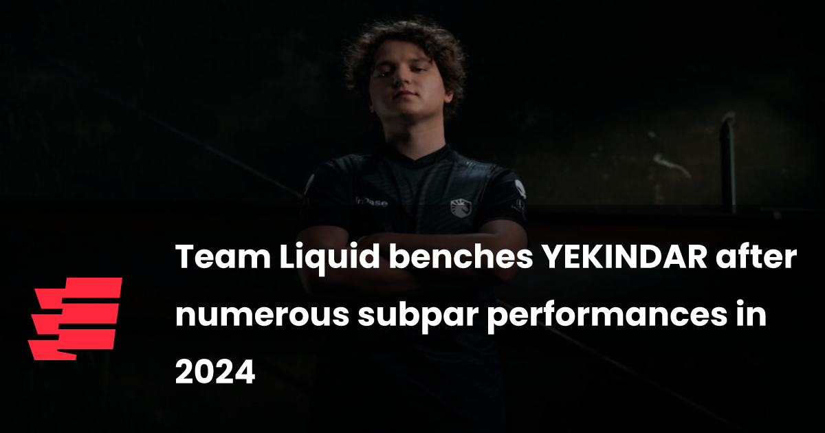 Team Liquid benches YEKINDAR after numerous subpar performances in 2024 ...