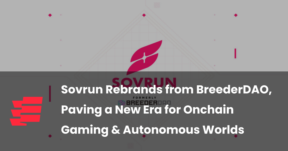 Sovrun Rebrands from BreederDAO, Paving a New Era for Onchain Gaming & Autonomous Worlds ...