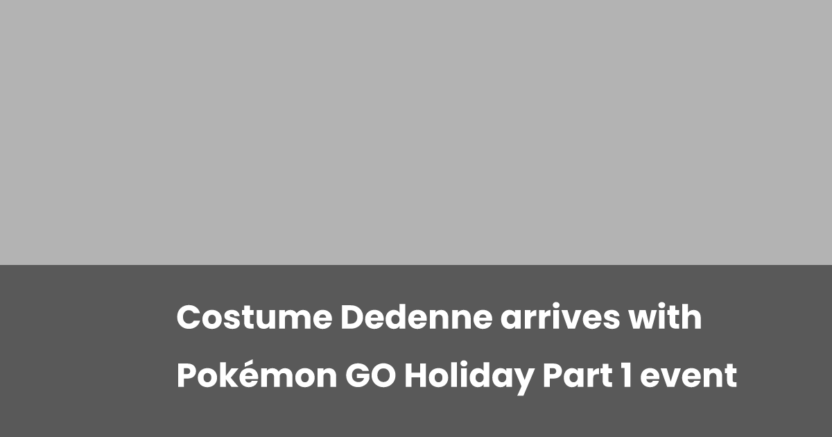 Costume Dedenne arrives with Pokémon GO Holiday Part 1 event | esports.gg