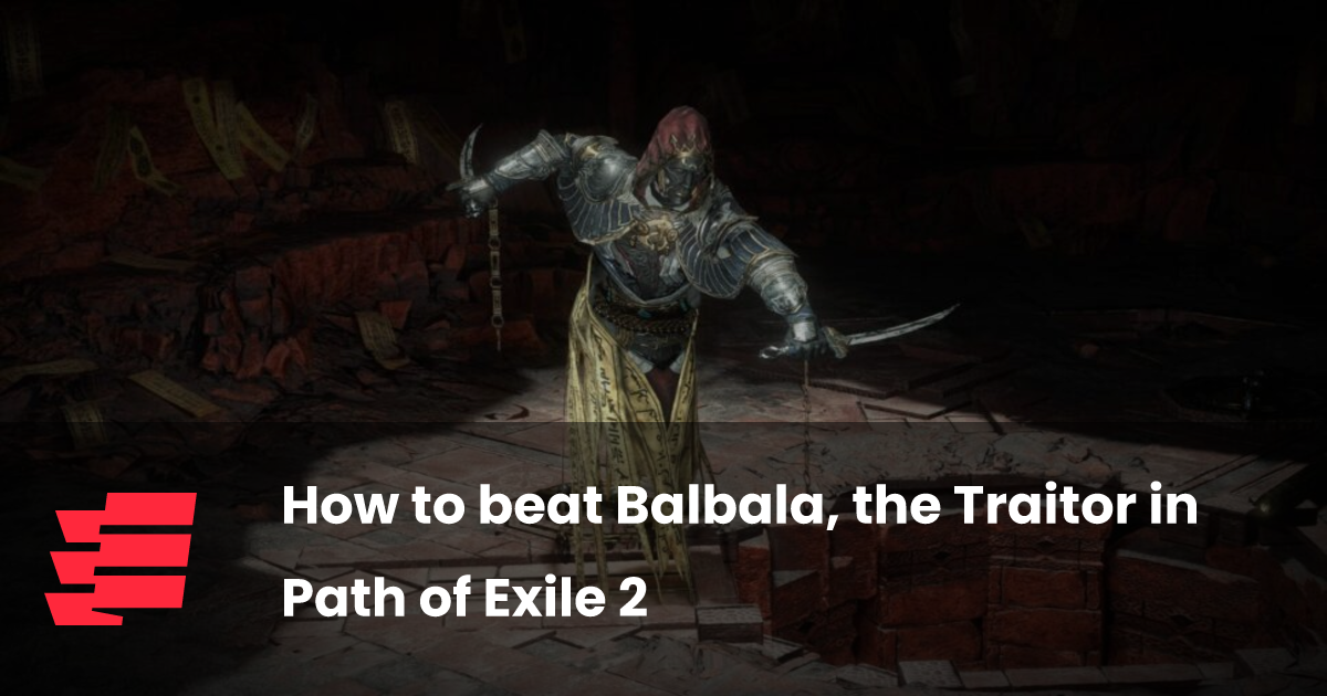 How to beat Balbala, the Traitor in Path of Exile 2 | esports.gg