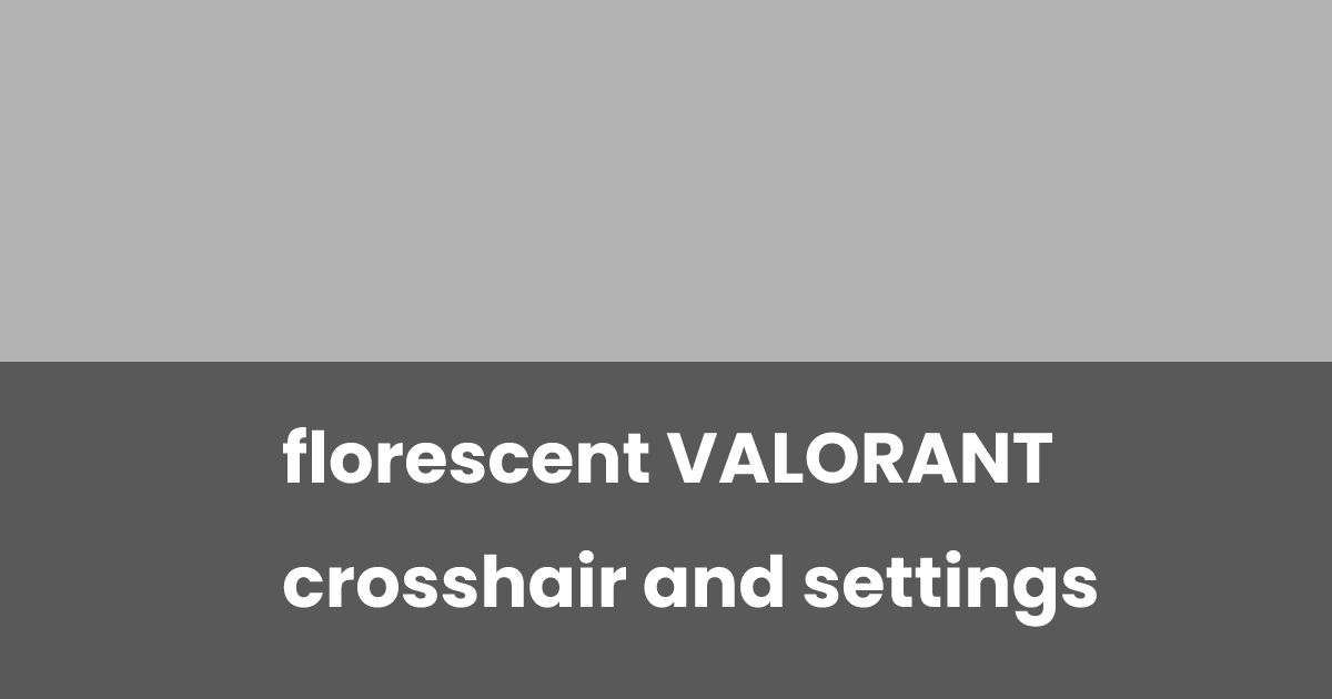 florescent VALORANT crosshair and settings | esports.gg