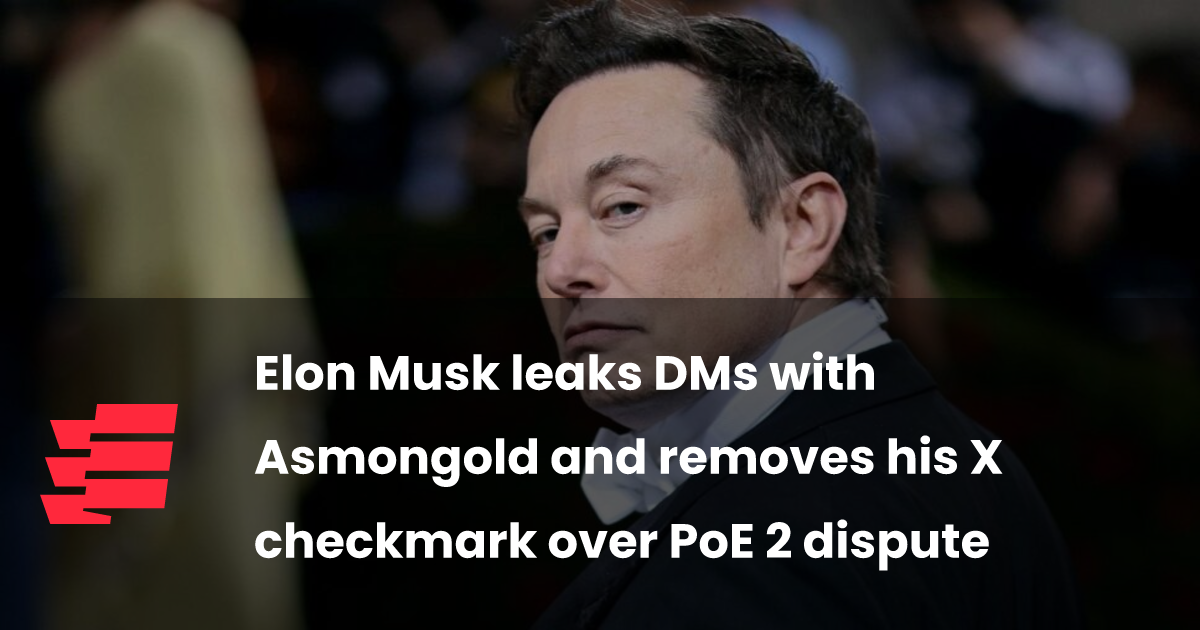 Elon Musk leaks DMs with Asmongold and removes his X checkmark over PoE ...