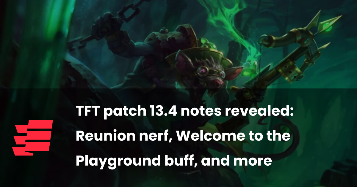 TFT patch 13.4 notes revealed: Reunion nerf, Welcome to the Playground ...