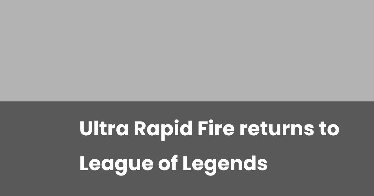 Ultra Rapid Fire returns to League of Legends | esports.gg