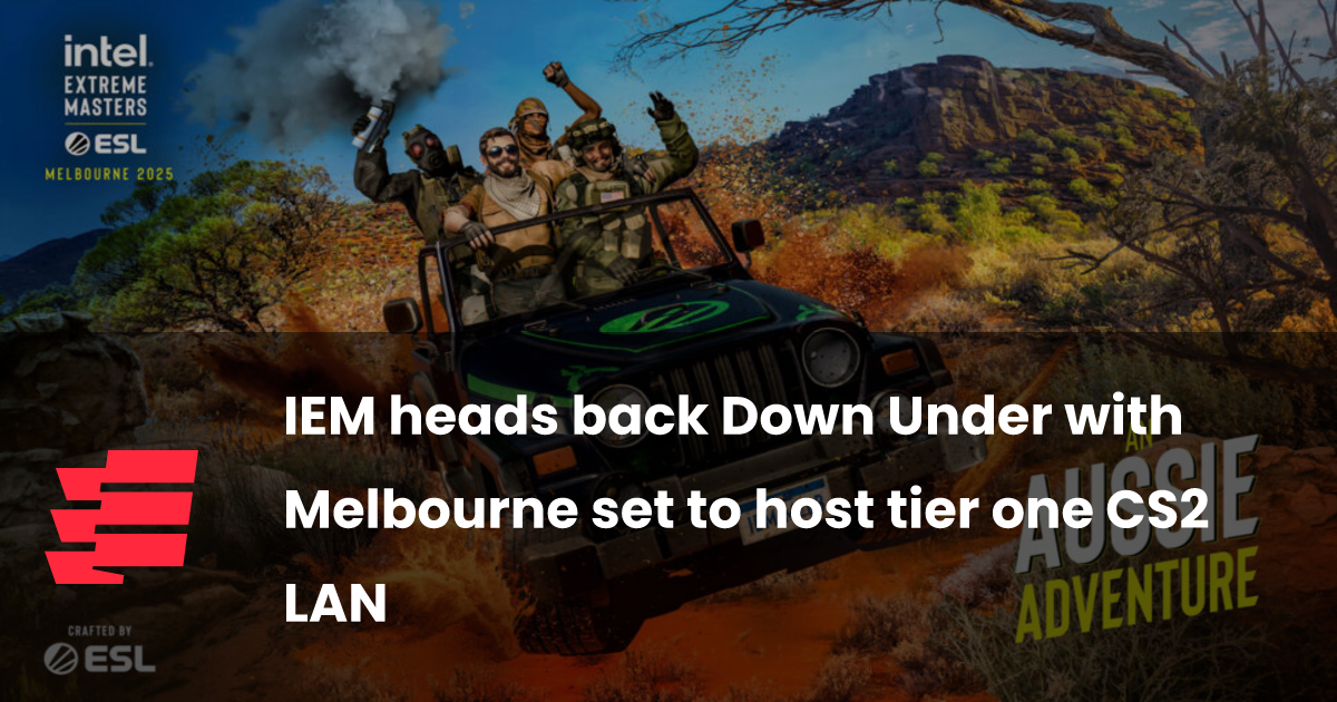 IEM heads back Down Under with Melbourne set to host tier one CS2 LAN ...