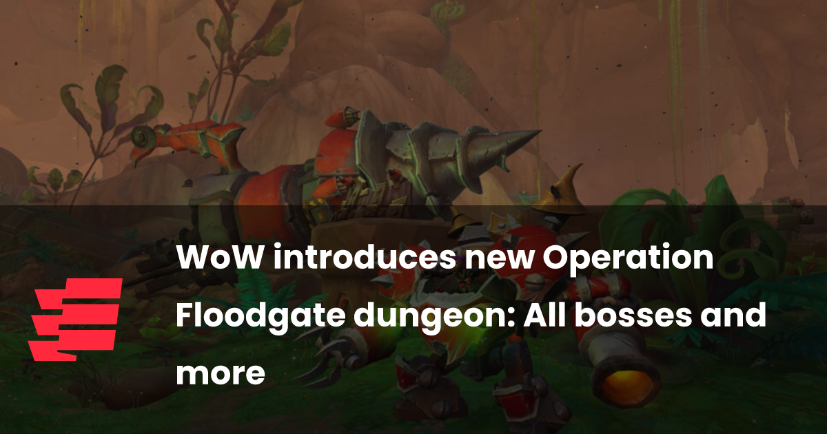 WoW introduces new Operation Floodgate dungeon: All bosses and more ...