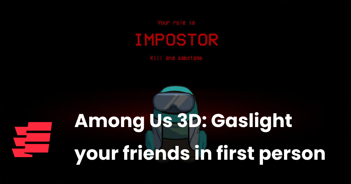 Among Us 3D: Gaslight your friends in first person | esports.gg