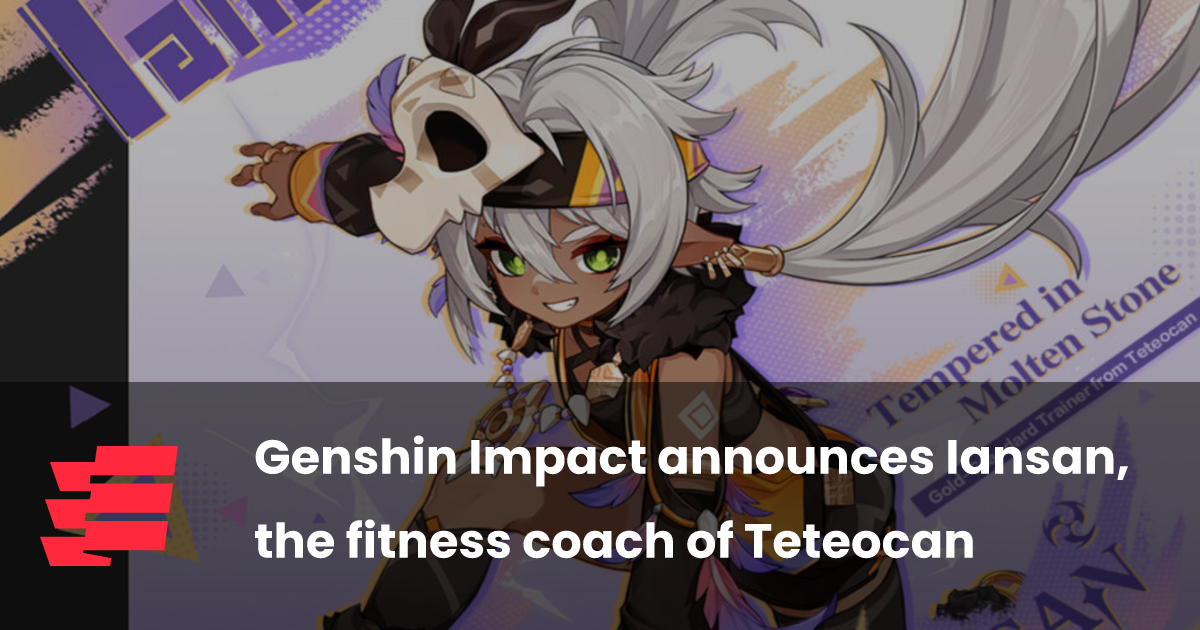 Genshin Impact announces Iansan, the fitness coach of Teteocan | esports.gg