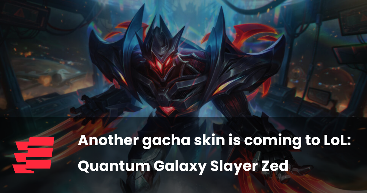 Another gacha skin is coming to LoL: Quantum Galaxy Slayer Zed | esports.gg