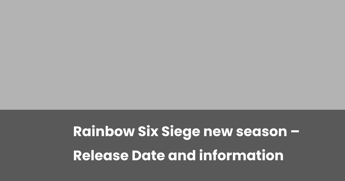 Rainbow Six Siege new season – Release Date and information | esports.gg