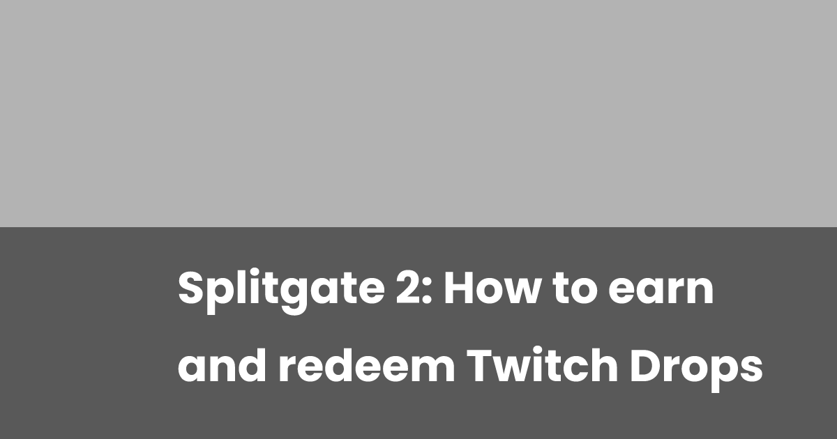 Splitgate 2: How to earn and redeem Twitch Drops | esports.gg