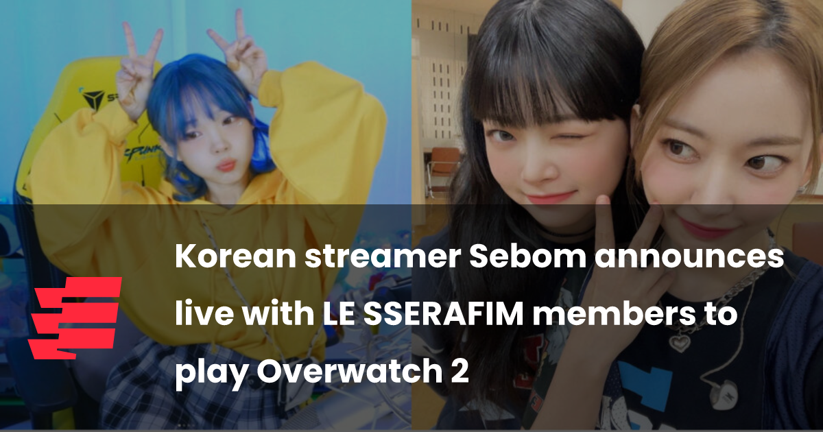 Korean streamer Sebom announces live with LE SSERAFIM members to play ...