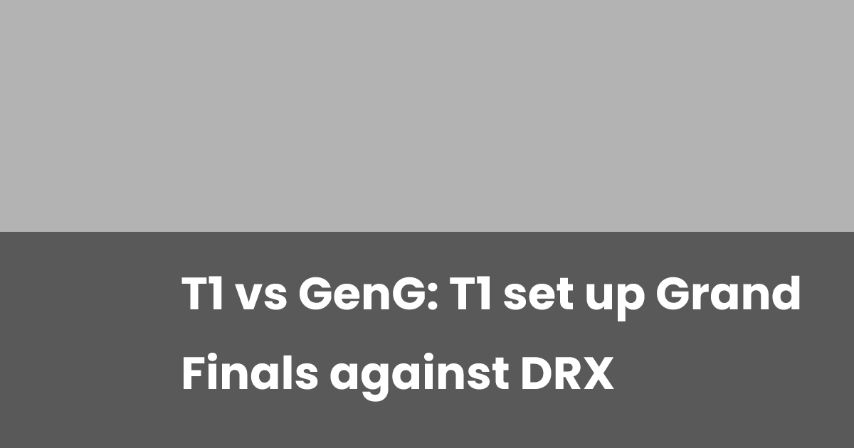 T1 vs GenG: T1 set up Grand Finals against DRX | esports.gg