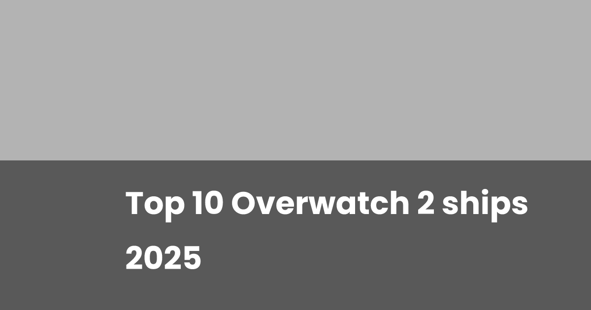 Top 10 Overwatch 2 ships 2025 | esports.gg