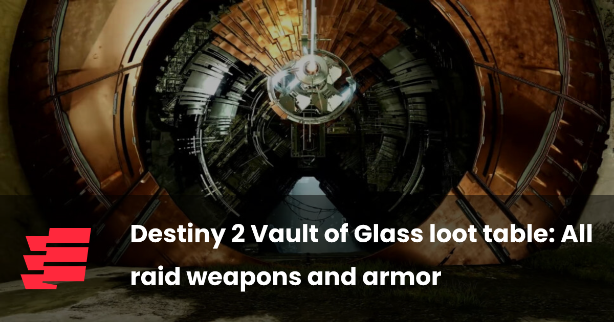 Destiny 2 Vault of Glass loot table: All raid weapons and armor ...
