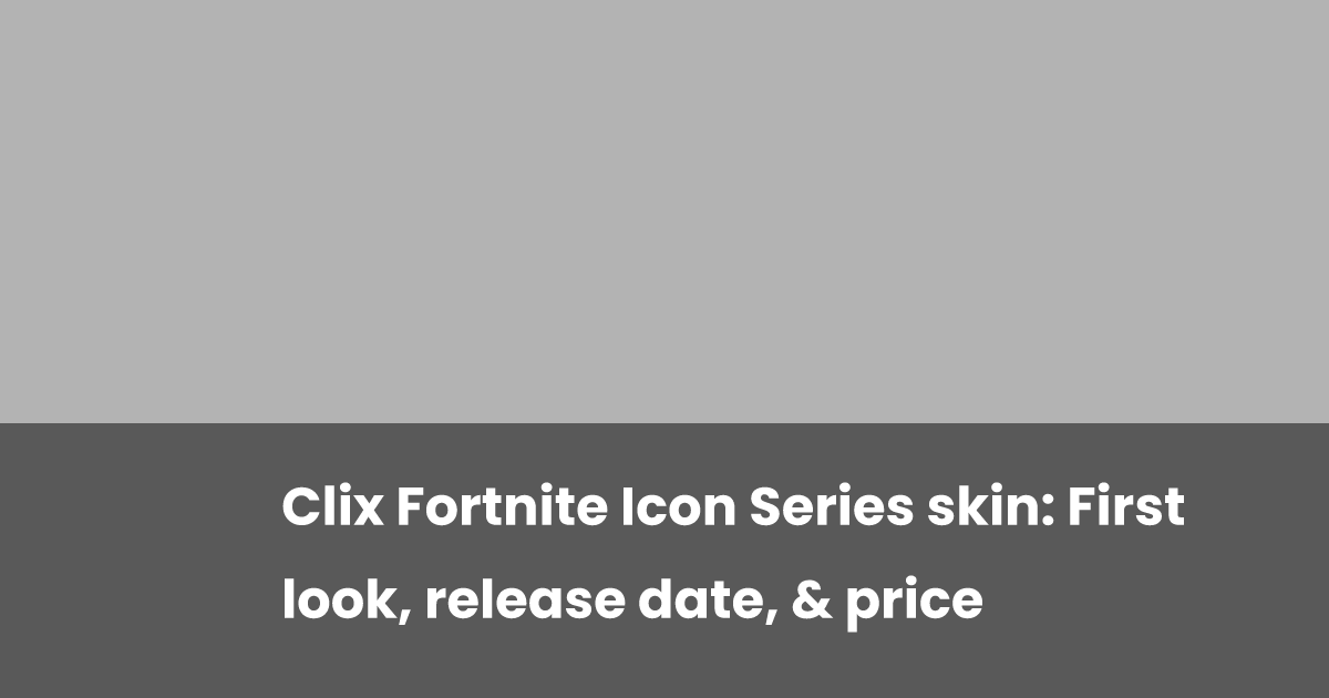 Clix Fortnite Icon Series skin: First look, release date, & price ...