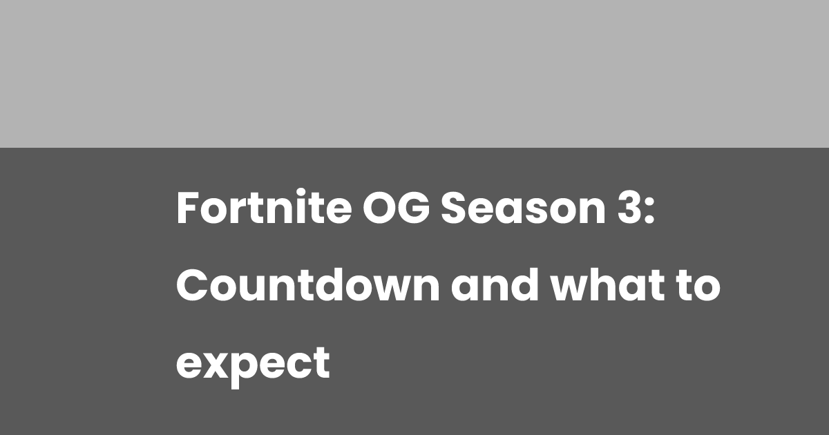Fortnite OG Season 3: Countdown and what to expect | esports.gg