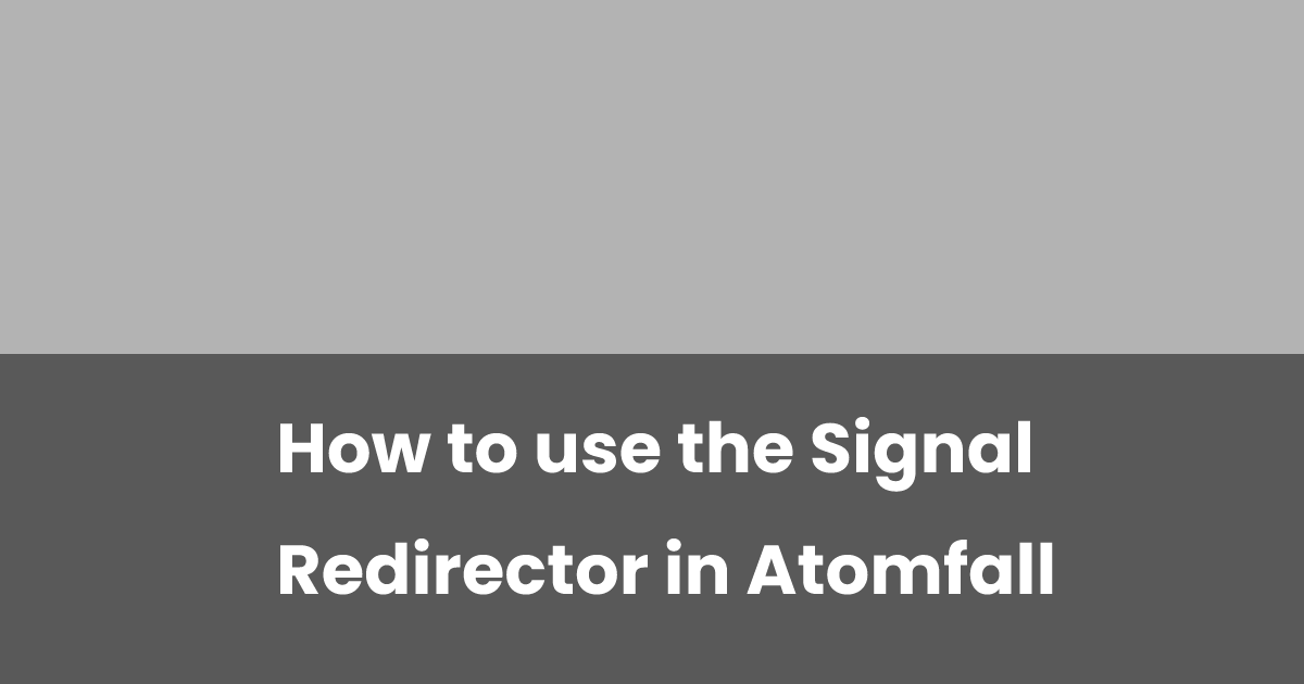 How to use the Signal Redirector in Atomfall | esports.gg