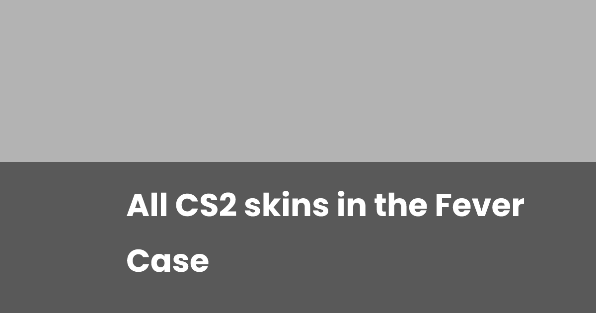 All CS2 skins in the Fever Case | esports.gg