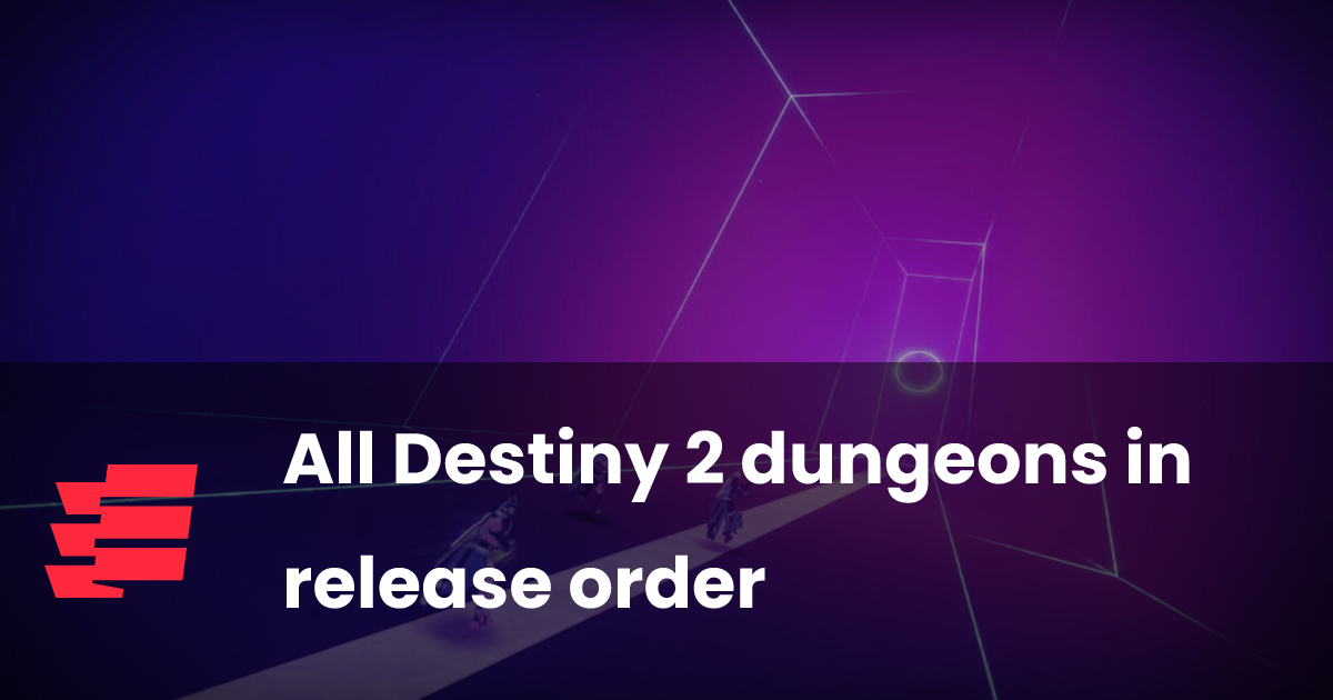 All Destiny 2 dungeons in release order | esports.gg