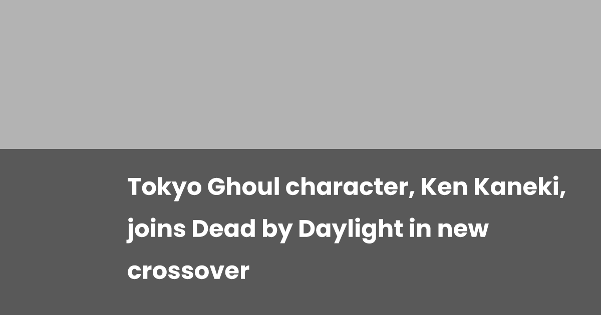 Tokyo Ghoul character, Ken Kaneki, joins Dead by Daylight in new ...