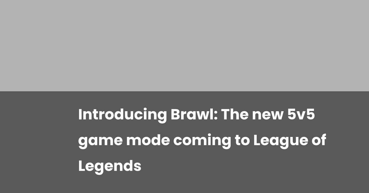 Introducing Brawl: The new 5v5 game mode coming to League of Legends ...