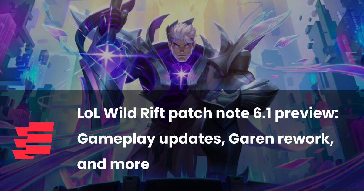LoL Wild Rift patch note 6.1 preview: Gameplay updates, Garen rework ...