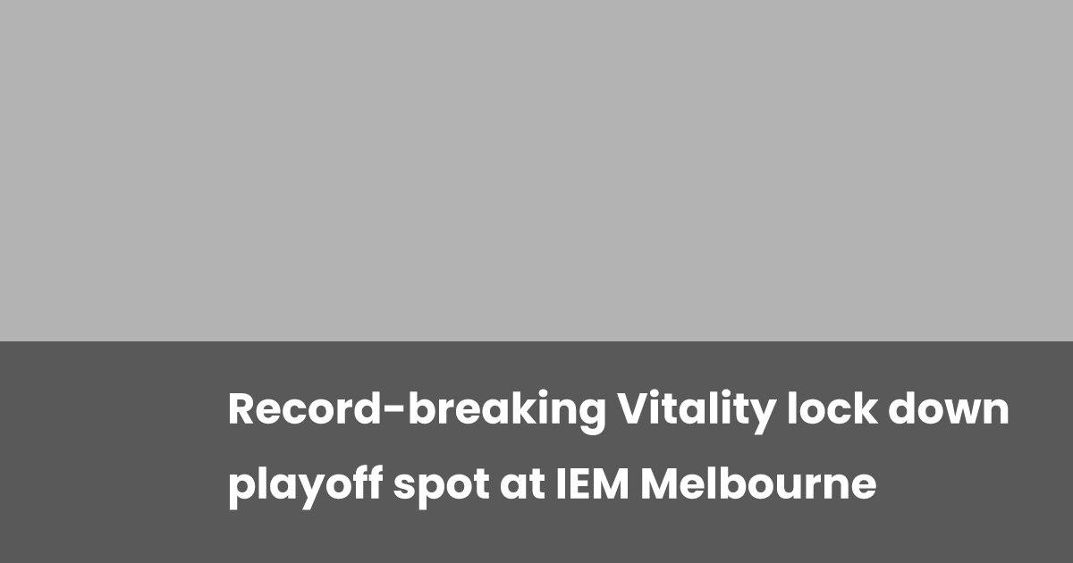 Record-breaking Vitality lock down playoff spot at IEM Melbourne ...