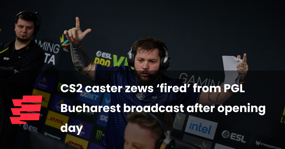 CS2 caster zews ‘fired’ from PGL Bucharest broadcast after opening day ...