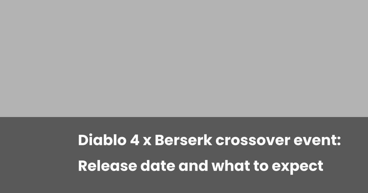 Diablo 4 x Berserk crossover event: Release date and what to expect ...