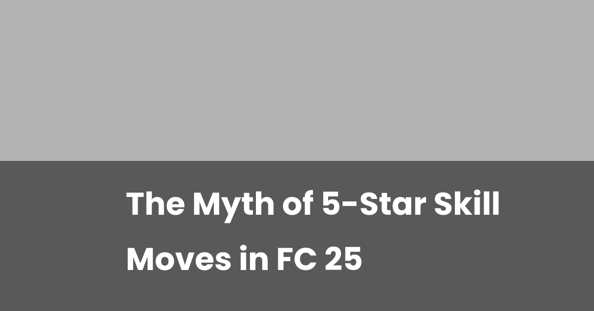 The Myth of 5-Star Skill Moves in FC 25 | esports.gg