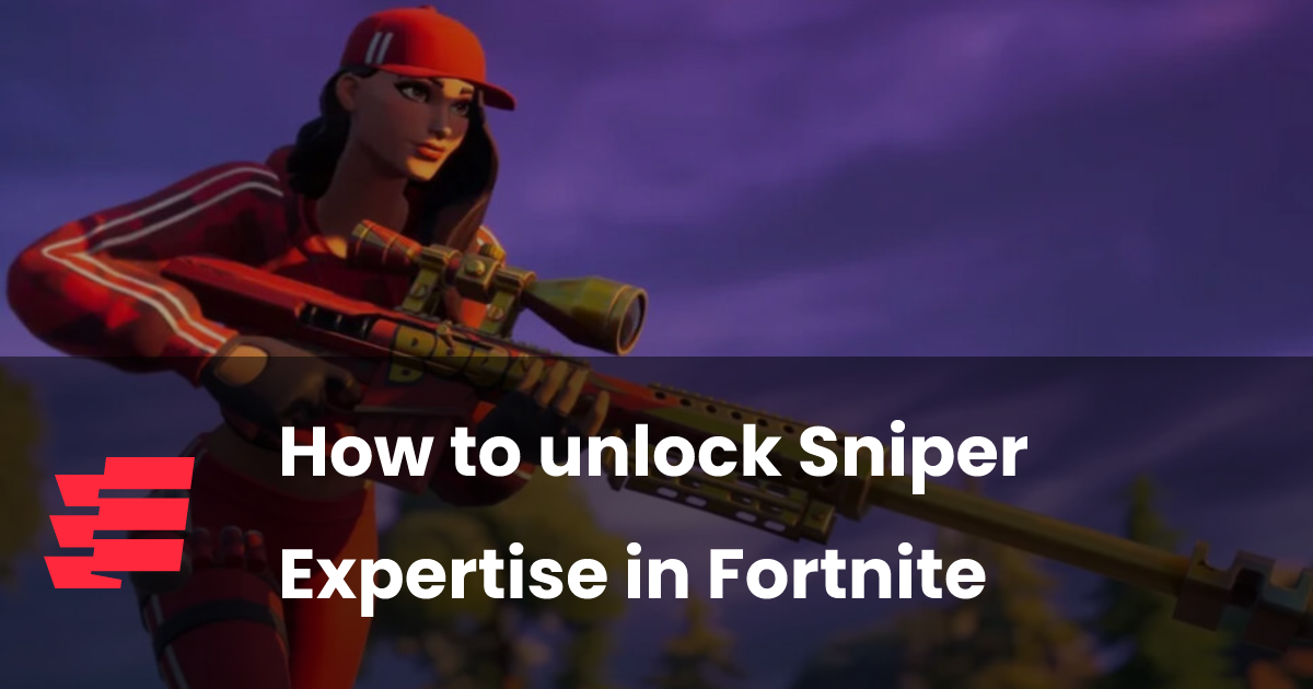 How to unlock Sniper Expertise in Fortnite | esports.gg
