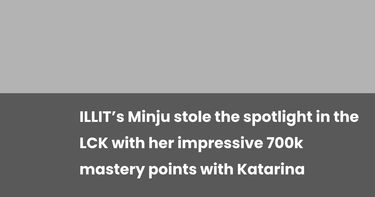 ILLIT’s Minju stole the spotlight in the LCK with her impressive 700k mastery points with ...
