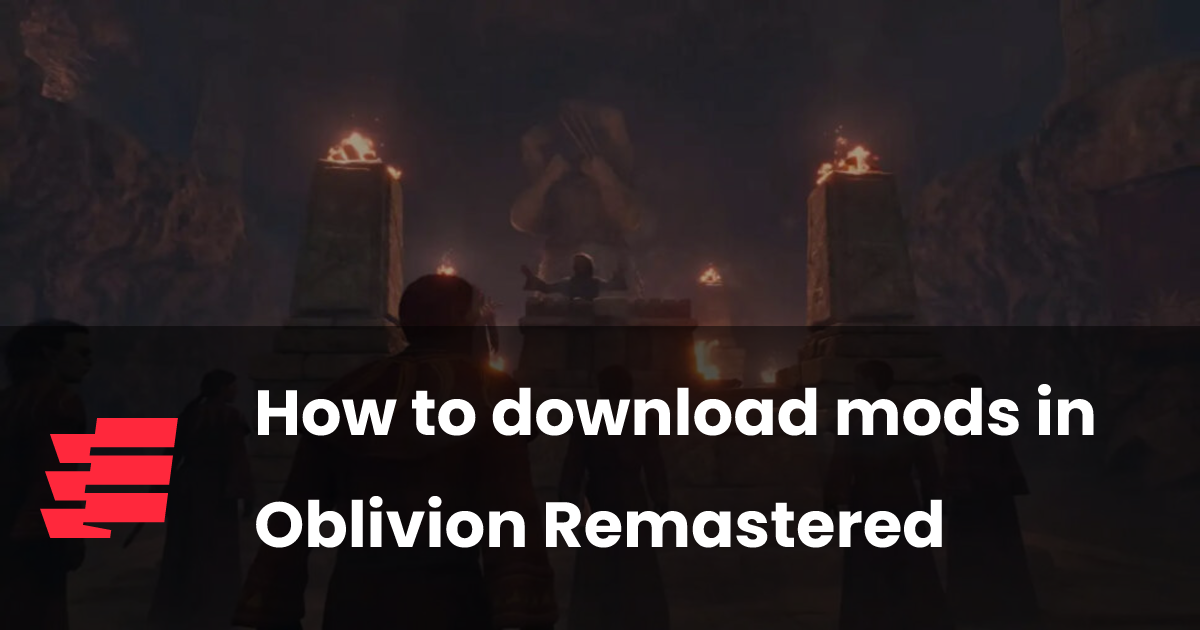 How to download mods in Oblivion Remastered | esports.gg